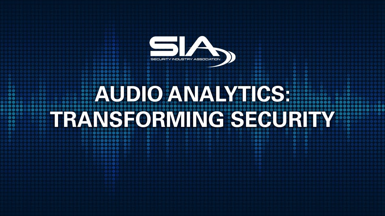 Video: Audio Analytics – Transforming Security - Security Industry Association