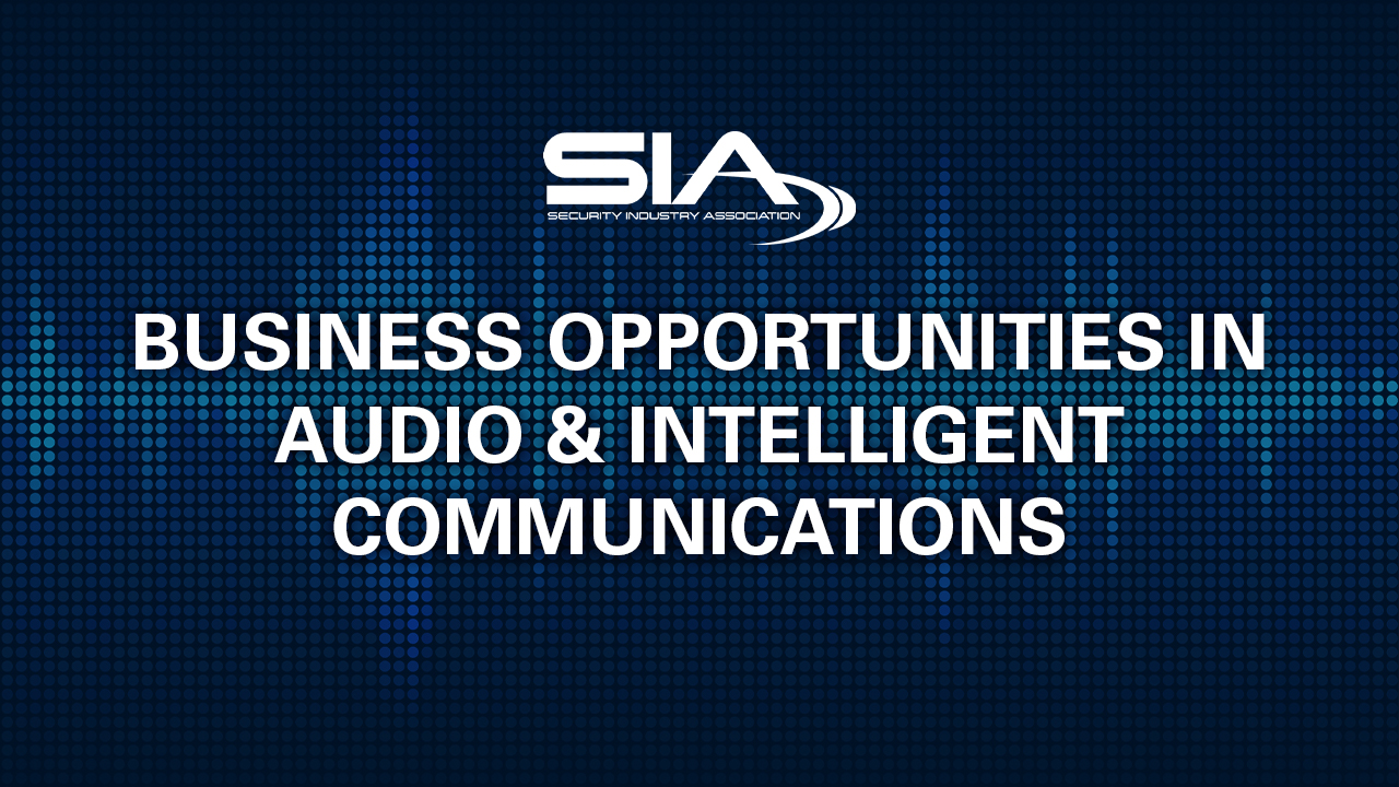 Video: Business Opportunities in Audio & Intelligent Communications - Security Industry Association